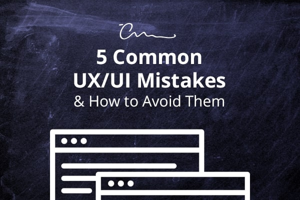 5 Common UX/UI Mistakes & How to Avoid Them 5 Common UX/UI Mistakes & How to Avoid Them