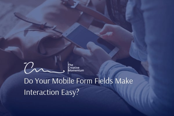 Do Your Mobile Form Fields Make Interaction Easy?