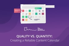 Quality vs. Quantity: Creating a Reliable Content Calendar