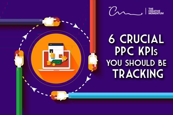 6 Crucial PPC KPIs You Should Be Tracking