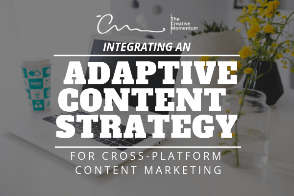 Integrating an Adaptive Content Strategy for Cross-Platform Content ...
