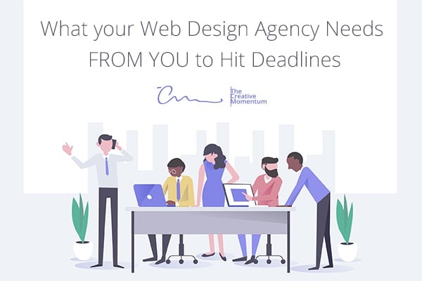 What your Web Design Agency Needs FROM YOU to Hit Deadlines