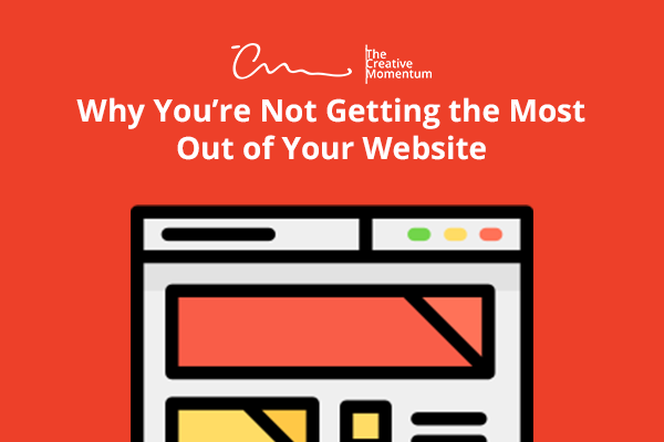 Why You’re Not Getting the Most Out of Your Website Design